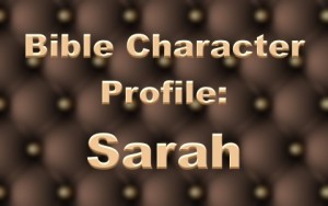 Sarah In The Bible – Character Profile And Life Story