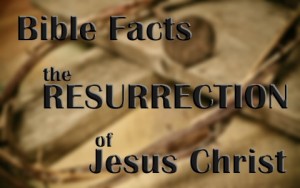 5 Bible Facts About The Resurrection Of Jesus Christ
