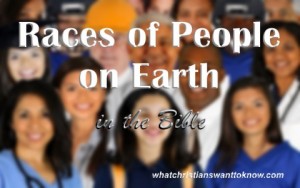 How Does The Bible Describe Different Races Of People On Earth?