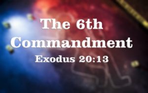 What Is The 6th (Sixth) Commandment In The Bible?